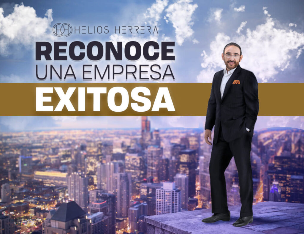 Reconoce una empresa exitosa - Helios Herrera