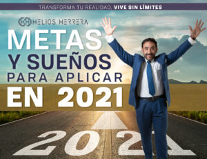 Metas y sueños para aplicar en 2021 - Helios Herrera