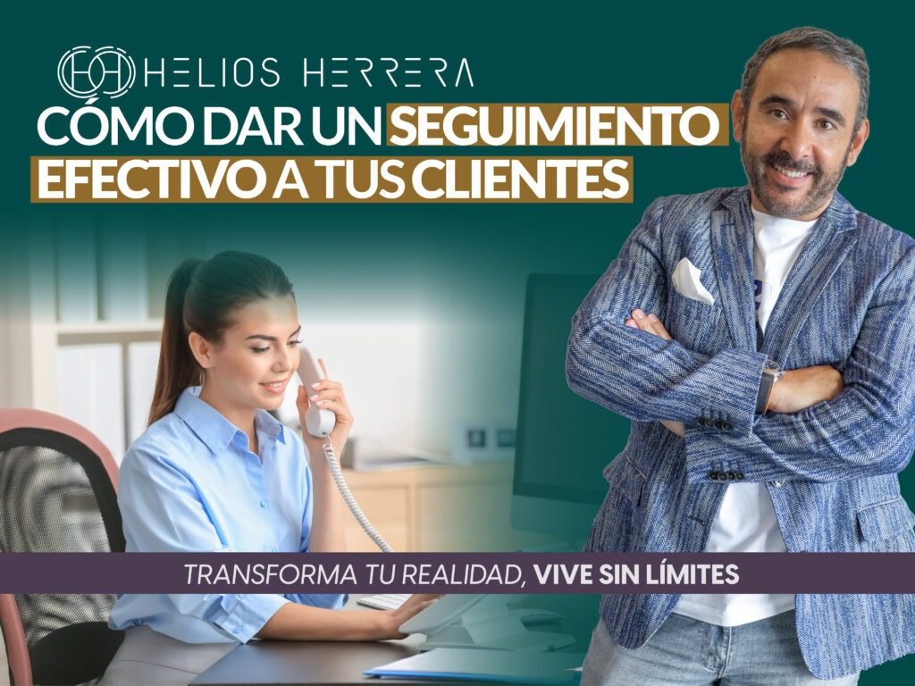 Cómo dar un seguimiento efectivo a tus clientes - Helios Herrera